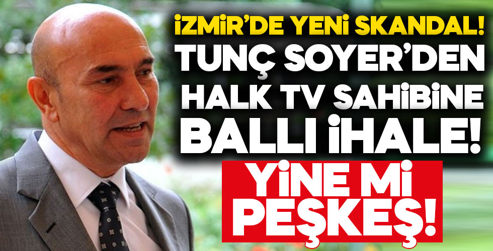 CHP'li Tunç Soyer'den Halk TV'nin sahibine peşkeş ihale! CHP'li Tunç Soyer'den Halk TV'nin sahibine peşkeş ihale!