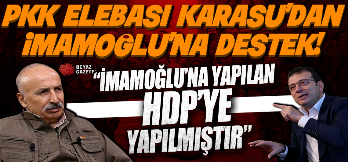 PKK elebaşı Karasu'dan İmamoğlu'na 'ahmak' desteği: Süleyman Soylu'ya ... PKK elebaşı Karasu'dan İmamoğlu'na 'ahmak' desteği: Süleyman Soylu'ya ...