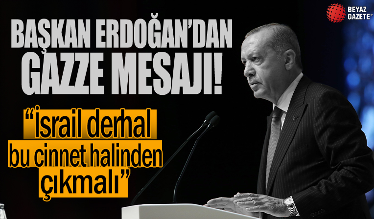 Cumhurbaşkanı Erdoğan'dan Gazze mesajı: İsrail derhal bu cinnet ... Cumhurbaşkanı Erdoğan'dan Gazze mesajı: İsrail derhal bu cinnet ...