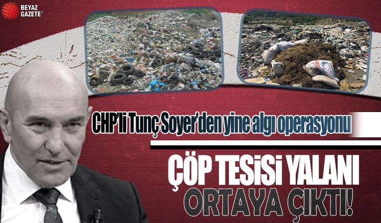 CHP’li Tunç Soyer’den yine algı operasyonu: Çöp tesisi yalanı ortaya çıktı! CHP’li Tunç Soyer’den yine algı operasyonu: Çöp tesisi yalanı ortaya çıktı!