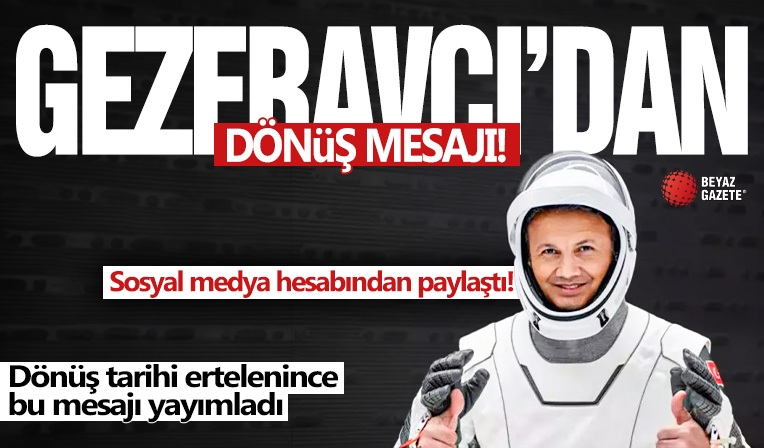 Türkiye'nin ilk astronotu Gezeravcı'dan dönüş mesajı: Sosyal medya hesabından paylaştı