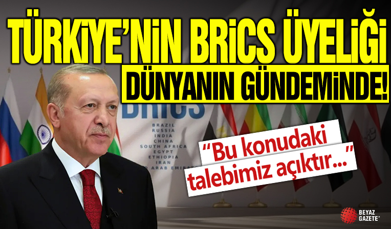 Türkiye'nin BRICS üyeliği dünyanın gündeminde Türkiye'nin BRICS üyeliği dünyanın gündeminde
